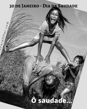 30 de Janeiro - Dia da Saudade | De Frente Para O Mar